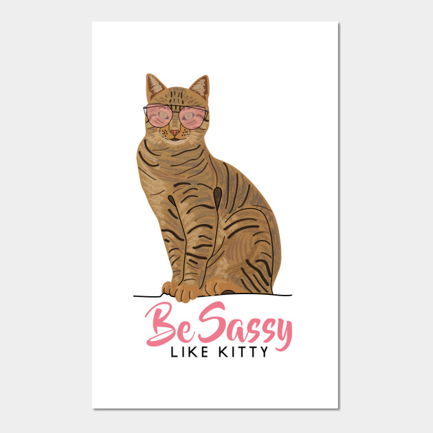 Sassy Cat - Cats - Posters and Art Prints | TeePublic