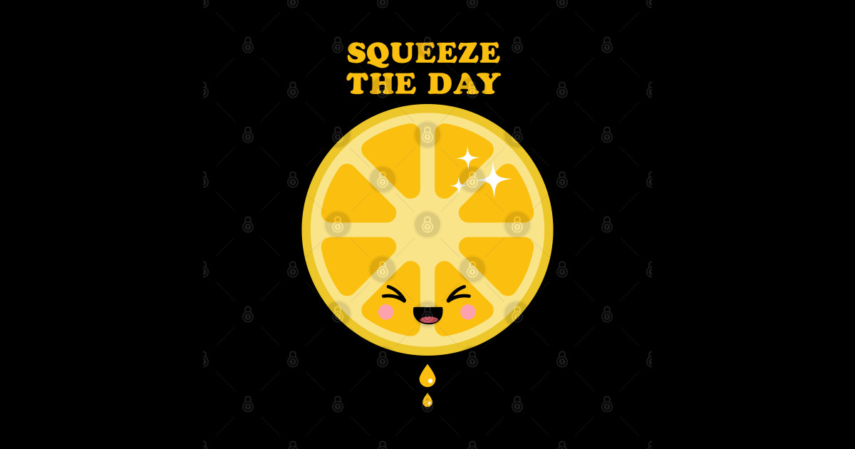 Squeeze The Day - Squeeze The Day - Posters and Art Prints | TeePublic