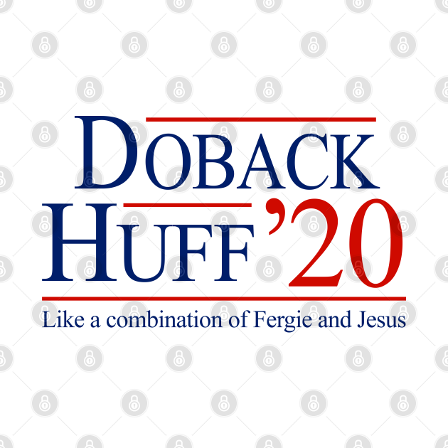 Doback & Huff for President 2020 - Doback Huff 2020 - T-Shirt | TeePublic