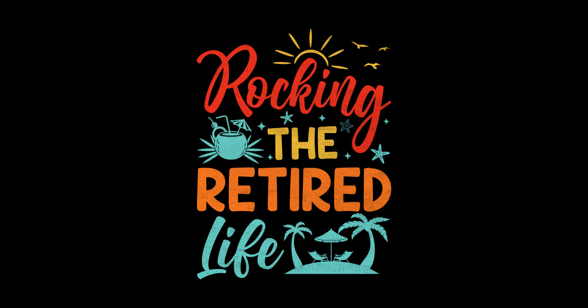 Rocking The Retired Life Retirement - Rocking The Retired Life ...