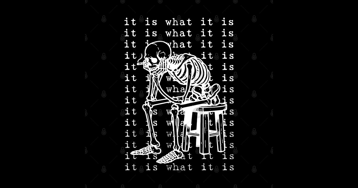 It Is What It Is Inverted - Skeleton Meme - Ironic Meme - Posters and ...