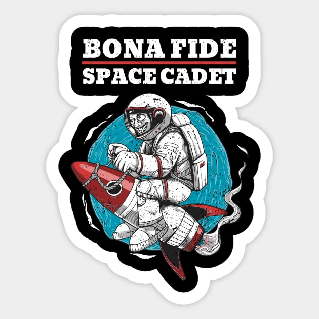 Bona Fide Space Cadet - Space Cadet - Sticker | TeePublic