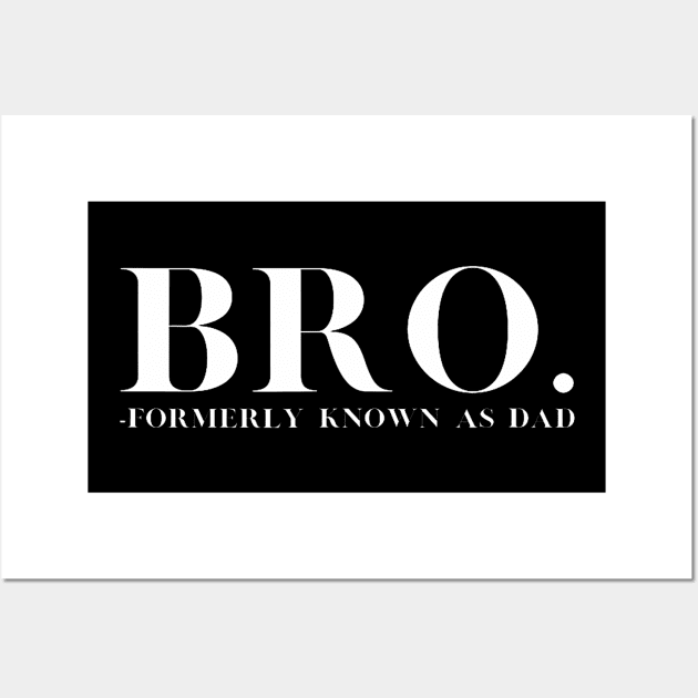 Bro - Formerly Known As Dad - Funny Father Fatherhood - Bro Formerly ...
