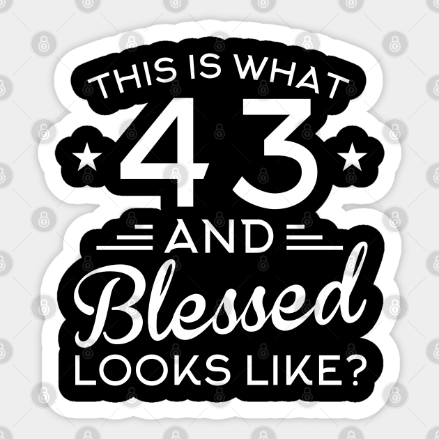 43 Year Funny Birthday Saying Graphic This Is What 43 and Blessed Looks ...