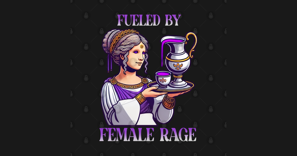 Fueled By Female Rage - Fueled By Female Rage - T-Shirt | TeePublic