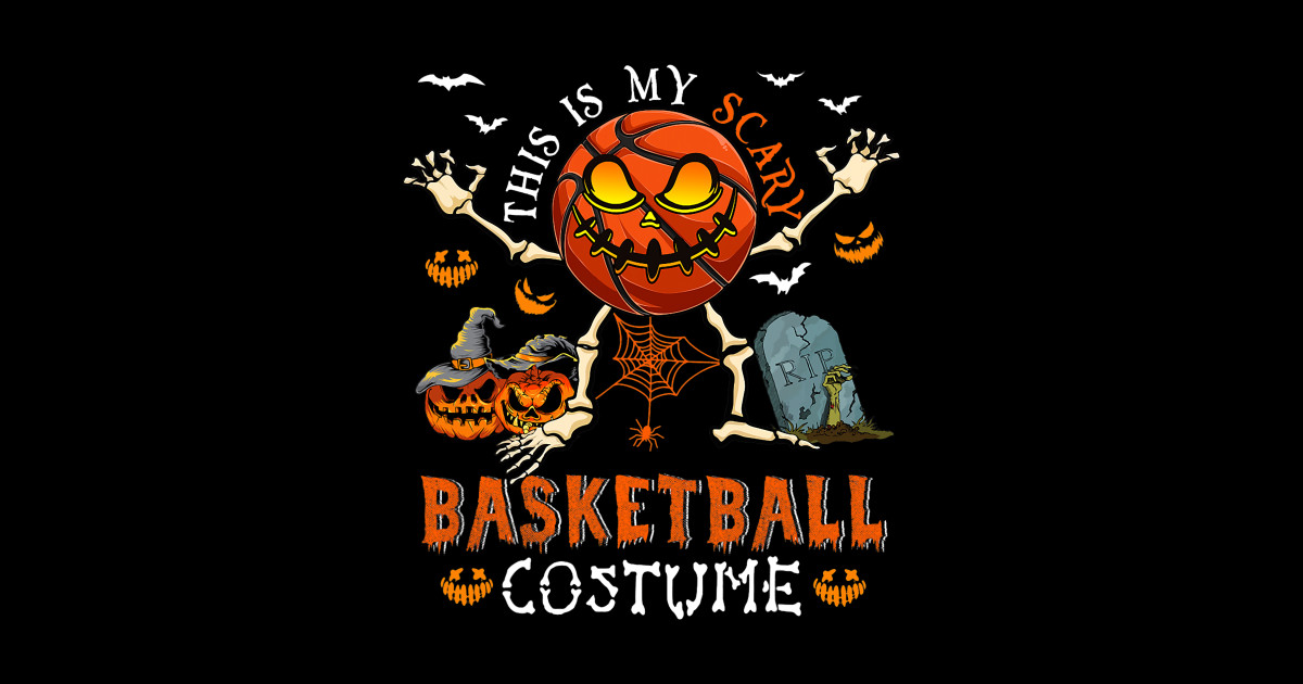 Funny Basketball This Is My Scary Basketball Costume Halloween Skeleton ...