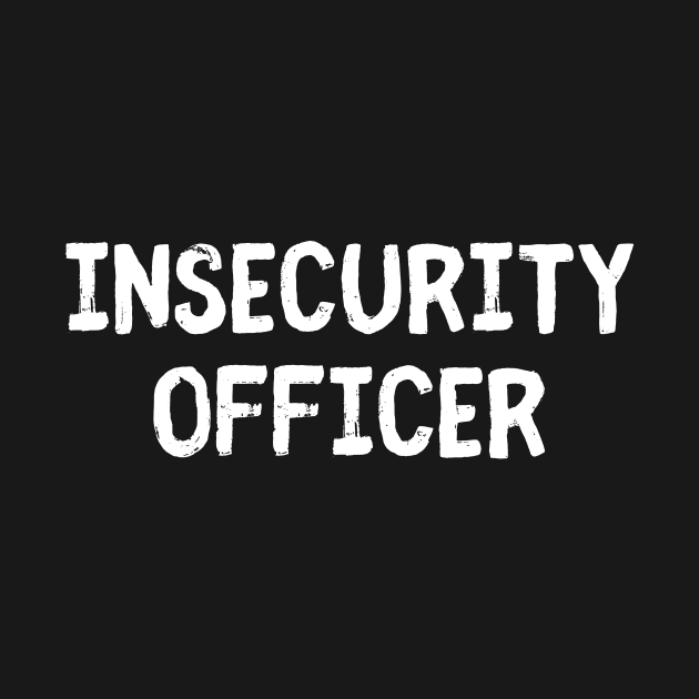 Funny Insecurity Officer Security Officer Guard - Funny Sayings - T ...