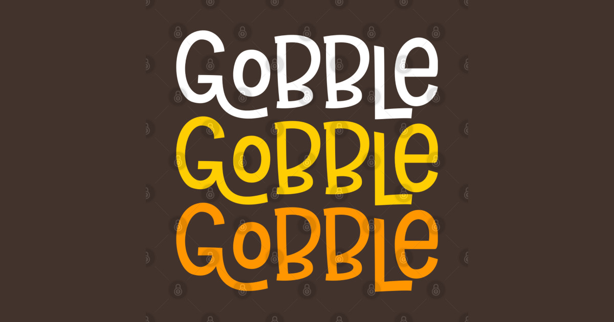 Gobble Gobble Gobble This Thanksgiving - Thanksgiving - T-Shirt | TeePublic