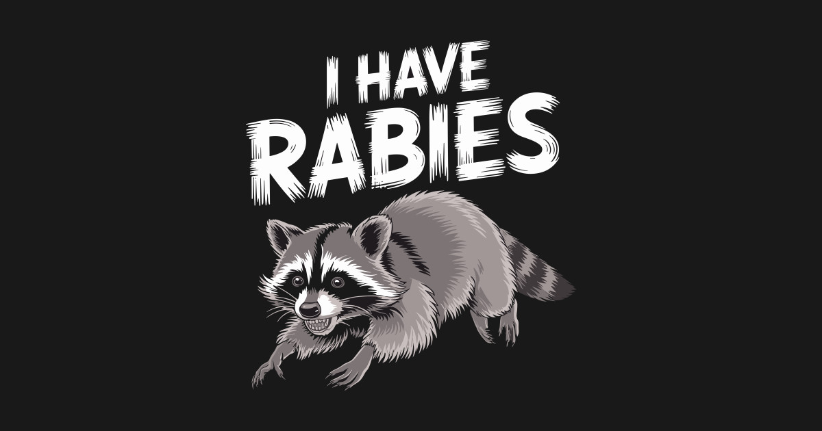 I HAVE RABIES MEME - Fun - T-Shirt | TeePublic