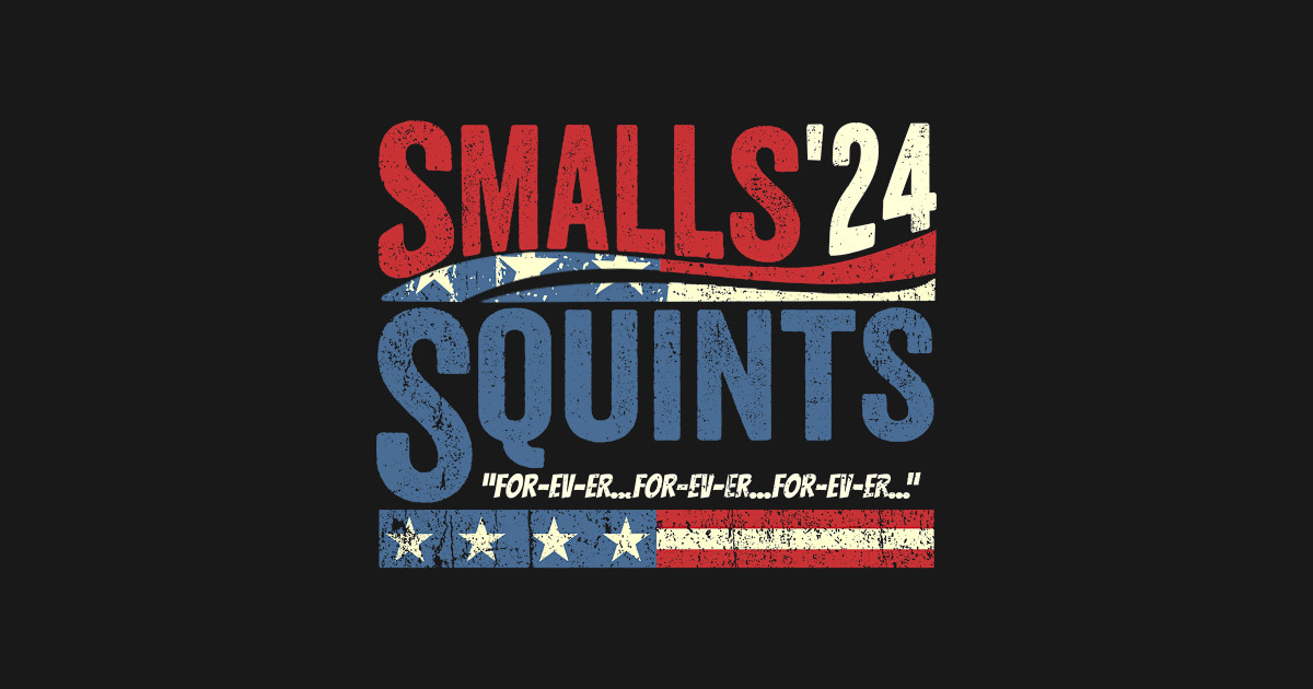 Smalls and Squints 2024 Election - Squints - T-Shirt | TeePublic