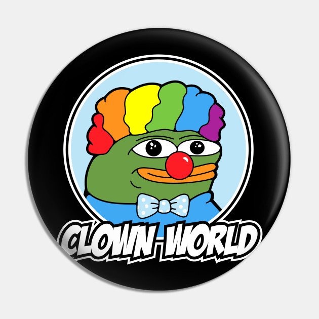 Clown World Pepe Meme Shirt - Clown World - Pin | TeePublic