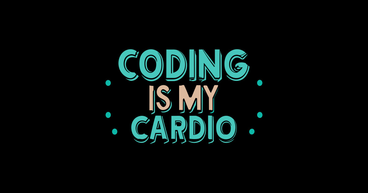 Coding Is My Cardio | Funny Programmer - Software Architect - Posters ...