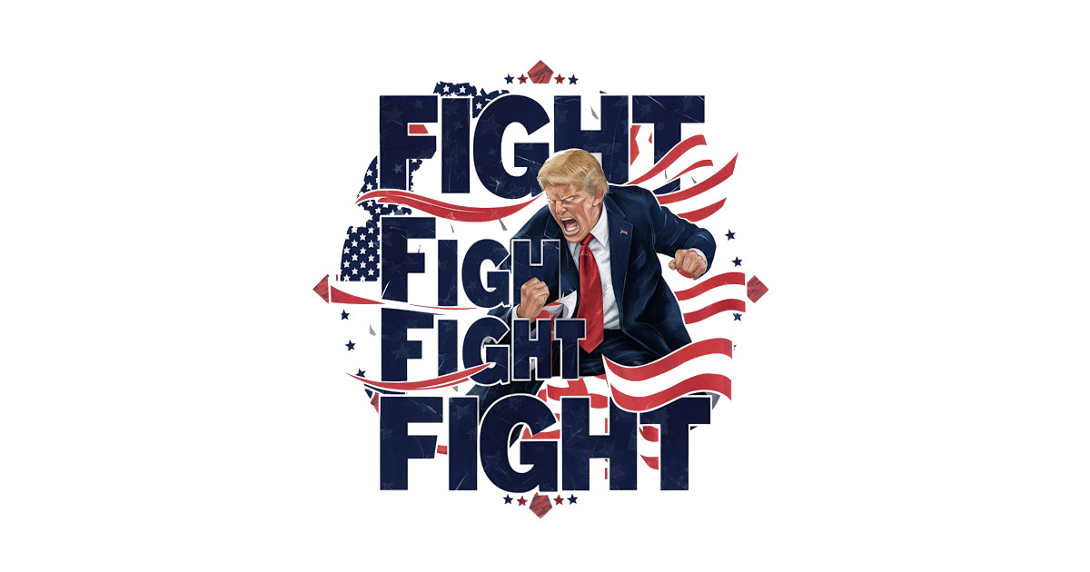 DONALD TRUMP FIGHT FIGHT FIGHT - Trump Fight - T-Shirt | TeePublic