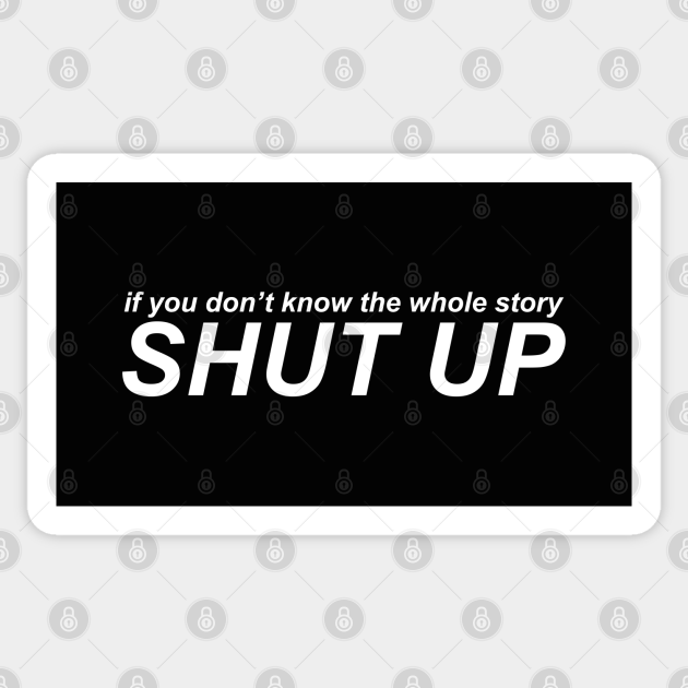 Shut Up - Shut Up - Sticker | TeePublic