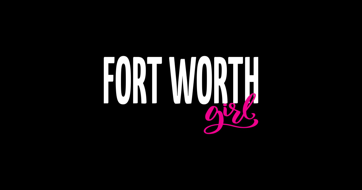 Fort Worth Girl - Fort Worth Girl - Sticker | TeePublic