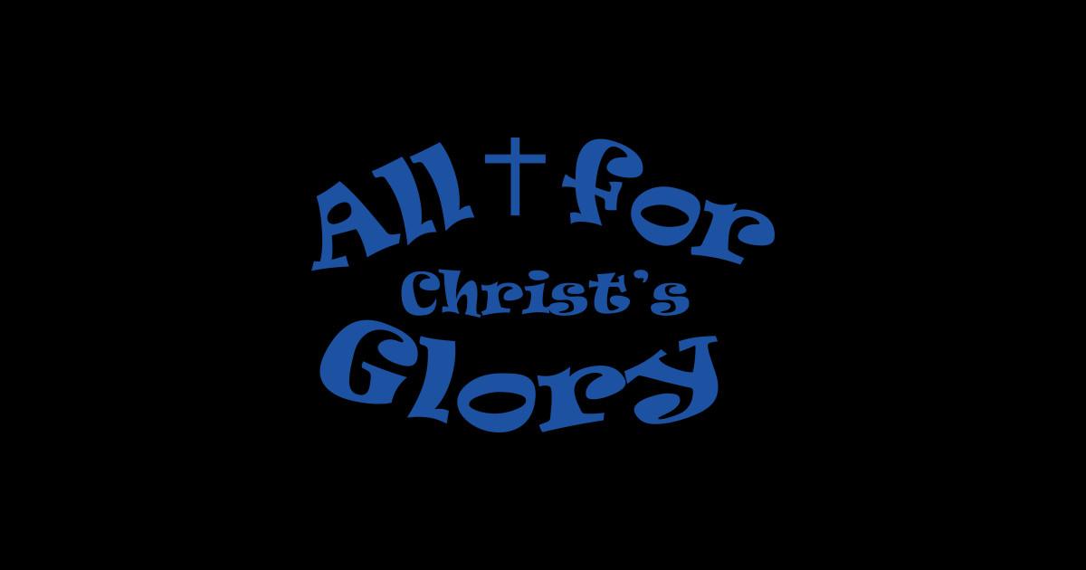 All for Christ's glory - Christian - Sticker | TeePublic