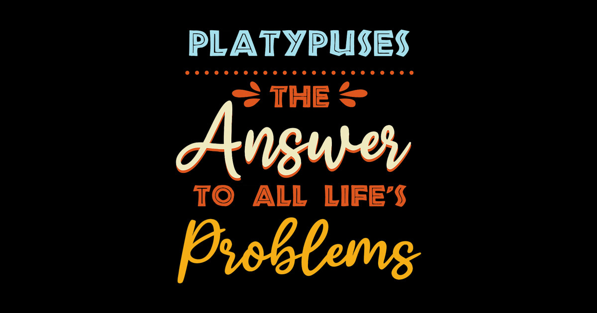 Answer To All Problems Animal Meme Humor - Platypus - Sticker | TeePublic