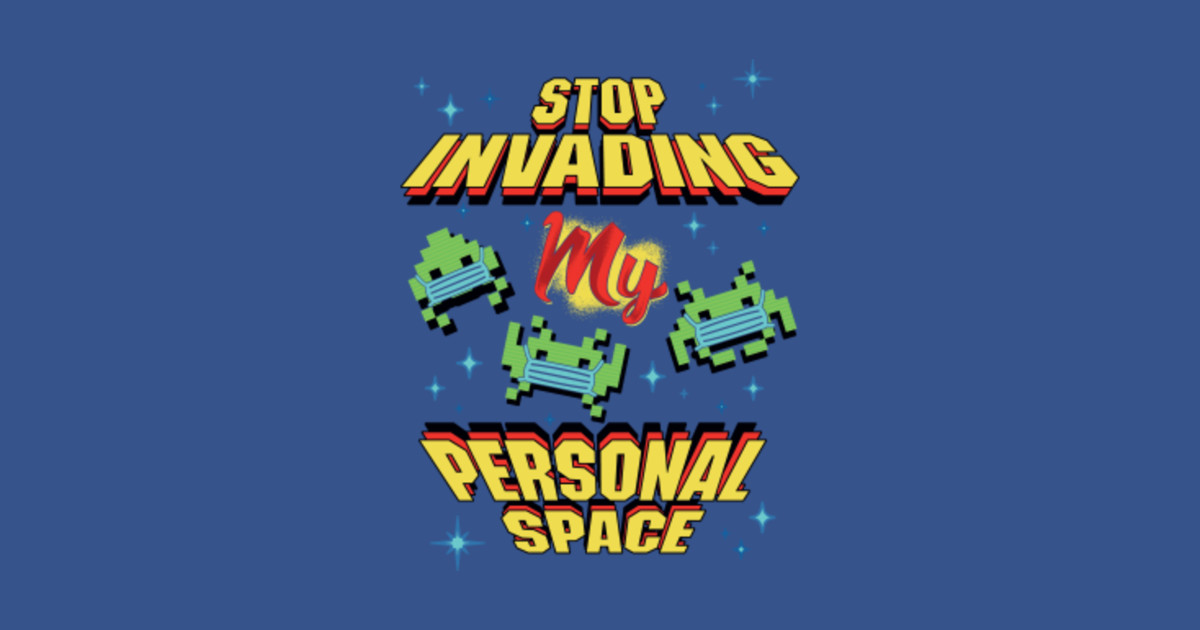 Stop Invading my Personal Space - Social Distancing - Sticker | TeePublic