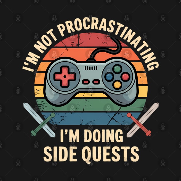 I'M Not Procrastinating I'M Doing Side Quests Rpg - Funny Quotes - T ...