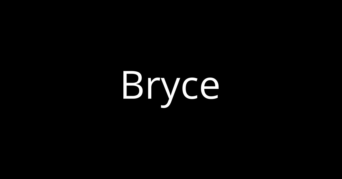 Name Bryce Open Sans Font White - Bryce - Posters and Art Prints | TeePublic