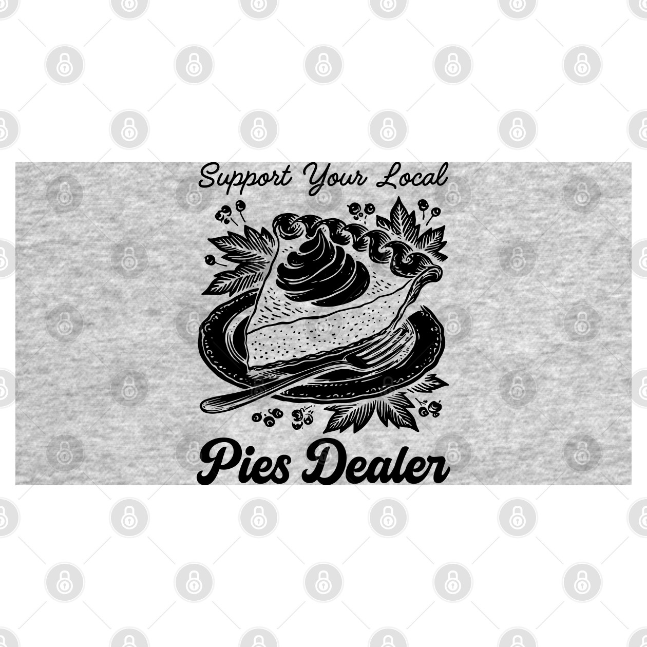 Support Your Local Pie Dealer - Support Your Local Pie Dealer - T-Shirt ...