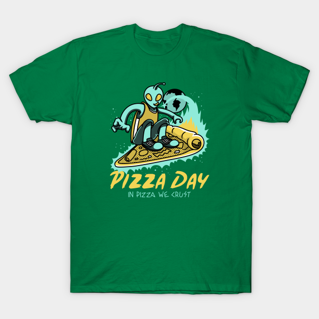 Alien surfing on pizza slice - In Pizza We Crust - T-Shirt | TeePublic