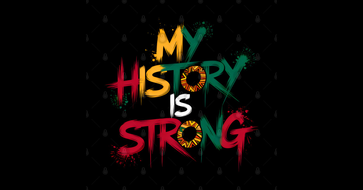 My History is strong black history month 2025 - Black History Month ...