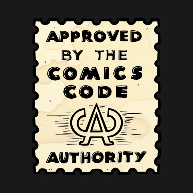 Approved by the Comics Code Authority - Comics Code Authority - T-Shirt ...