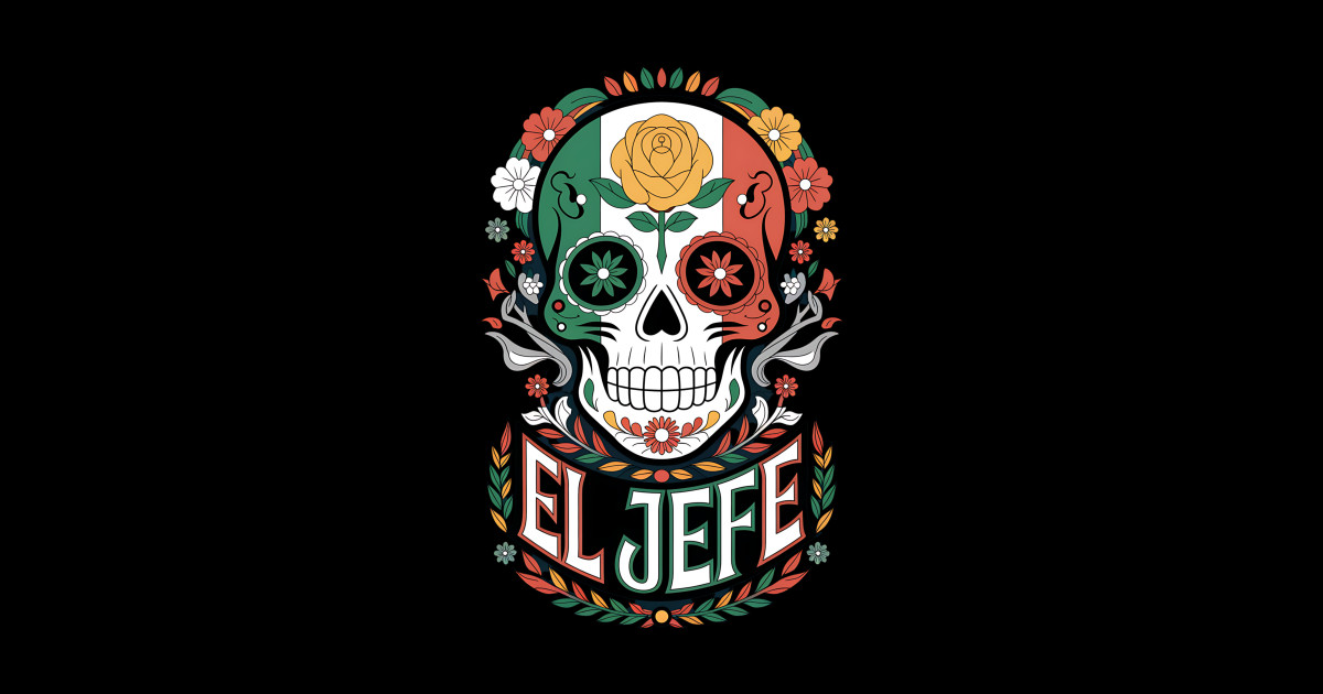 El Jefe Mexican Flag Hispanic Heritage Month Mexico Skull - El Jefe ...
