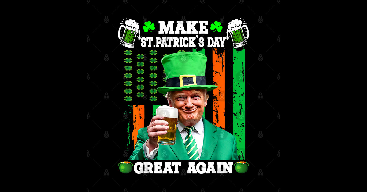 Make St Patrick's Day Great Again Trump Shamrock Irish Funny - Make St ...