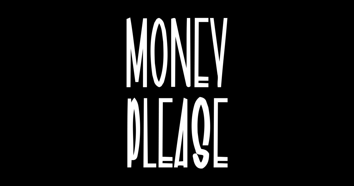 MONEY PLEASE - Money - Sticker | TeePublic