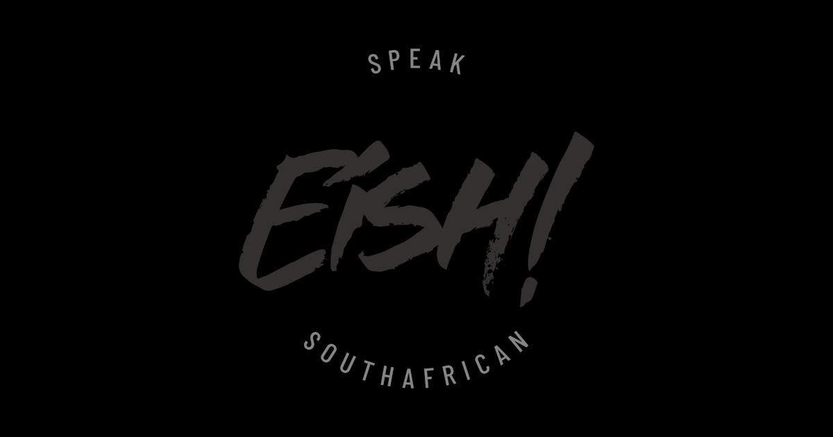 Speak South African - Eish - Southafricanisms - Posters and Art Prints ...