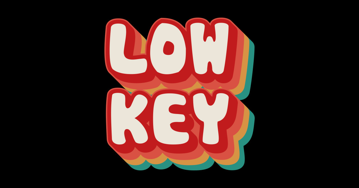 Low Key - Lowkey - Sticker | TeePublic