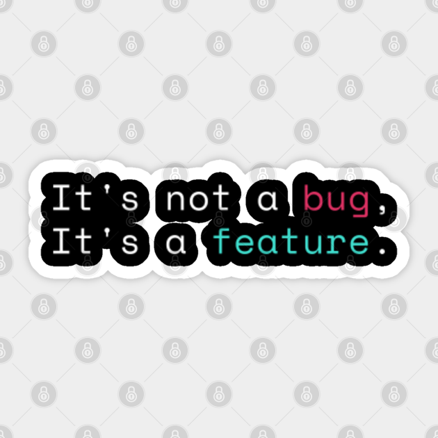 It's not a bug, it's a FEATURE. - Programmer - Sticker | TeePublic