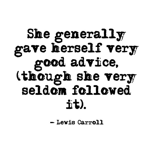 She generally gave herself very good advice - Alice in Wonderland ...