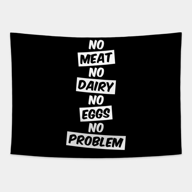 No Meat No Dairy No Eggs No Problem - Vegan - Tapestry | TeePublic No Meat No Dairy No Eggs No Problem - Vegan - Tapestry | TeePublic