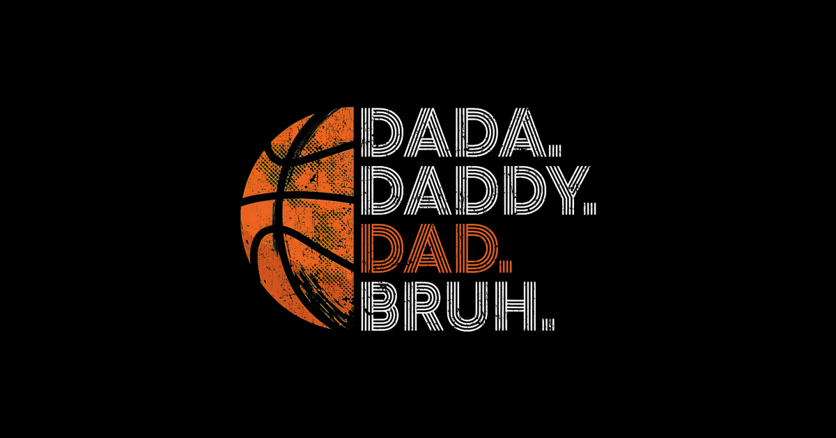 Vintage Father's Day Dada Daddy Dad Bruh Basketball - Dada Daddy Dad ...
