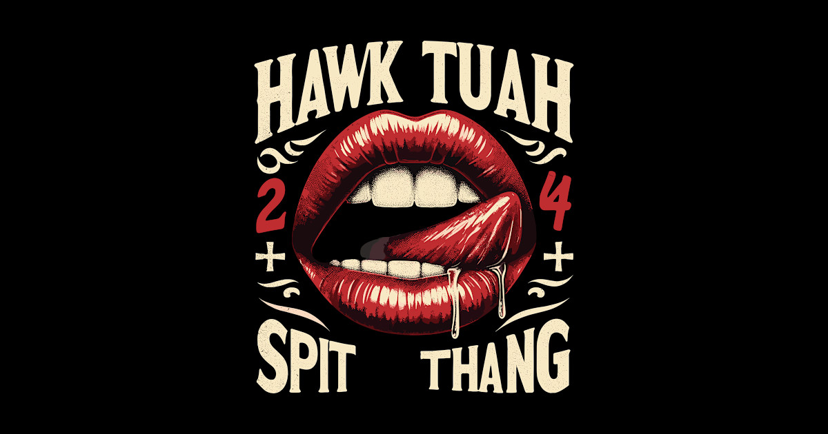 Hawk Tuah 24 Spit Thang - Hawk Tuah 24 - Posters and Art Prints | TeePublic