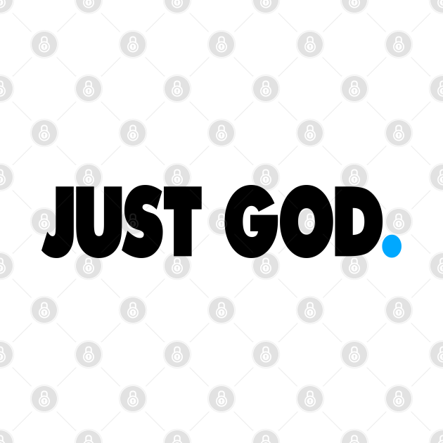 JUST GOD. - God - T-Shirt | TeePublic