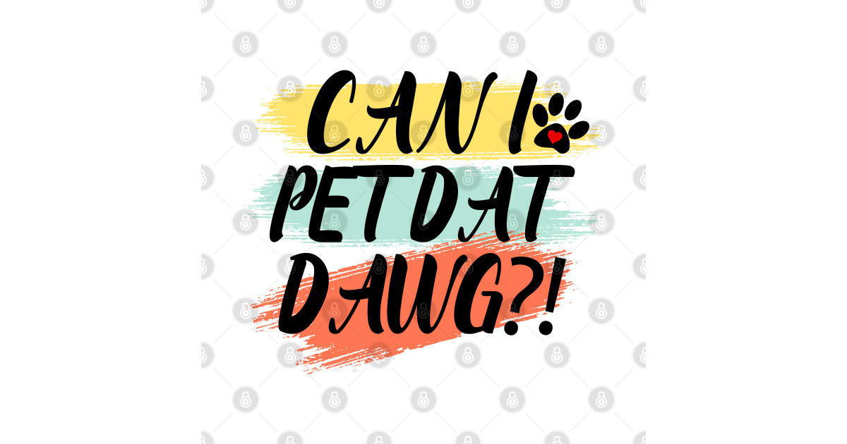 Can I Pet Dat Dawg cute dog lover birthday gift - Can I Pet Dat Dawg ...