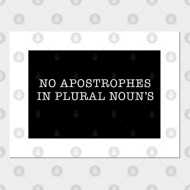 NO APOSTROPHES IN PLURAL NOUN'S - Grammar Police Funny - Posters and ...