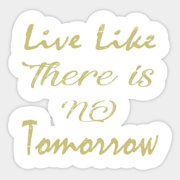 Live like no tomorrow - Positive Attitude - Sticker | TeePublic