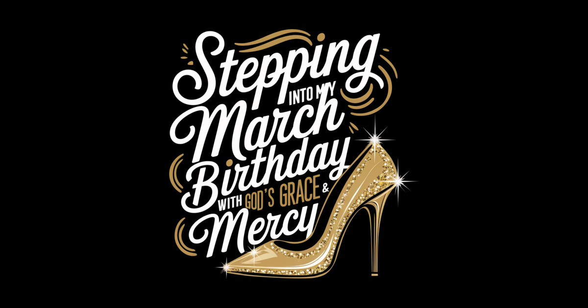 Stepping Into My March Birthday - Birthday - Sticker | TeePublic