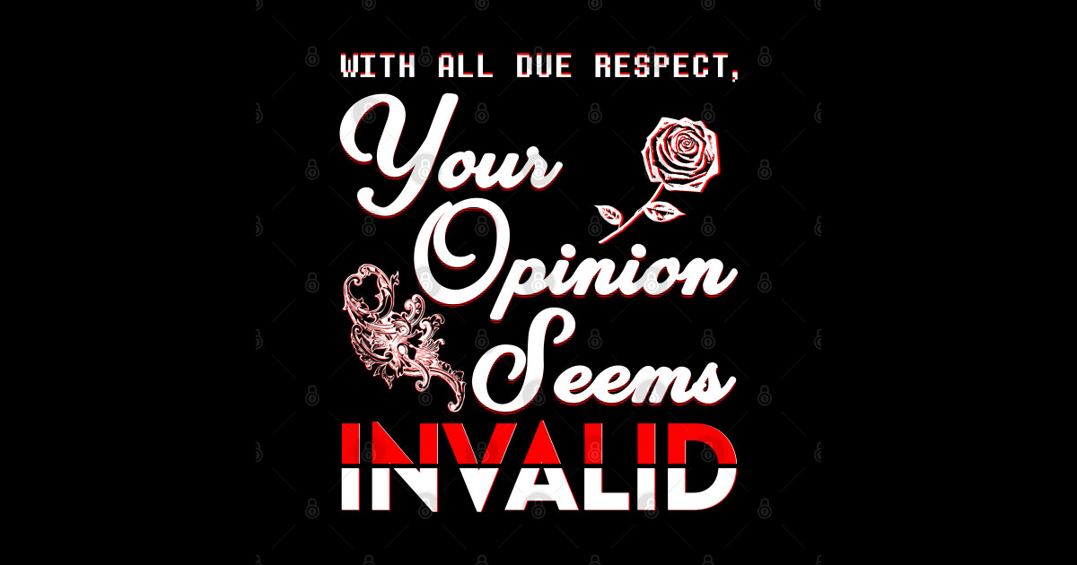 Your Opinion Seems Invalid - Opinion - Sticker | TeePublic