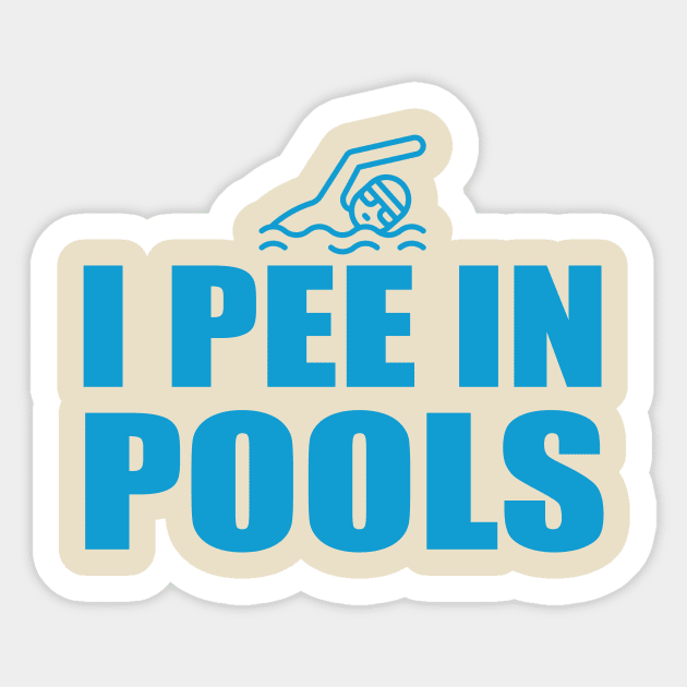 I PEE IN POOLS - Pool Swim Swimming Water Summer Va - Sticker | TeePublic