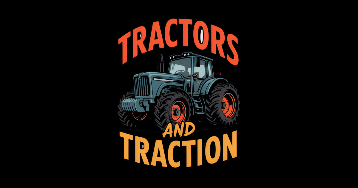 Tractors and Traction Tractor Pulling - Tractor Funny - Sticker | TeePublic