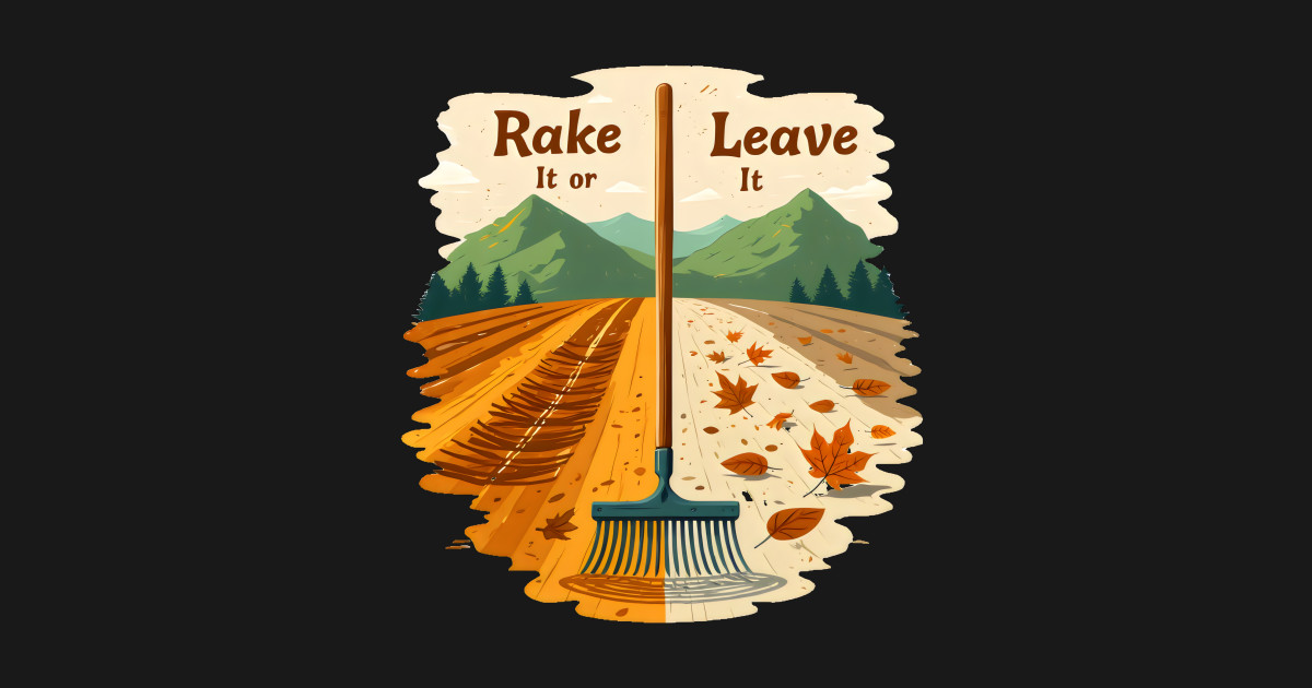 Rake It or Leave It - Rake - T-Shirt | TeePublic