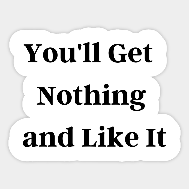 You'll Get Nothing and Like It - Caddyshack - Sticker | TeePublic