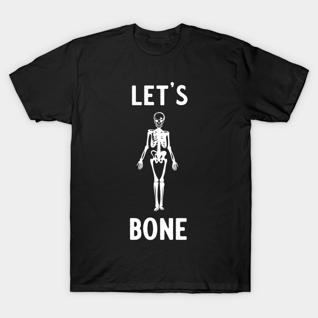 Let's Bone Skeleton - Funny Halloween - T-Shirt | TeePublic