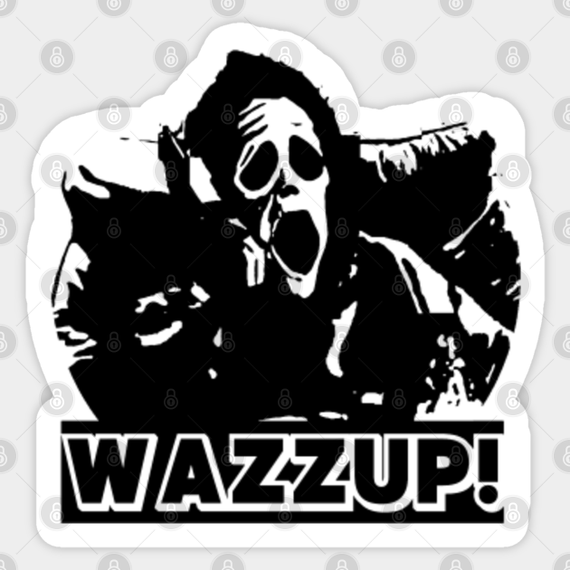 Wazzup! - Scary Movie Film - Sticker | TeePublic
